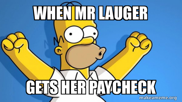 When Mr lauger Gets her paycheck - Happy Homer | Make a Meme