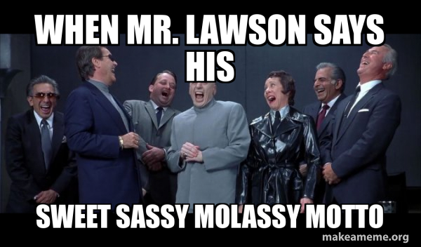 When Mr. Lawson says his Sweet Sassy Molassy motto - Dr Evil and ...