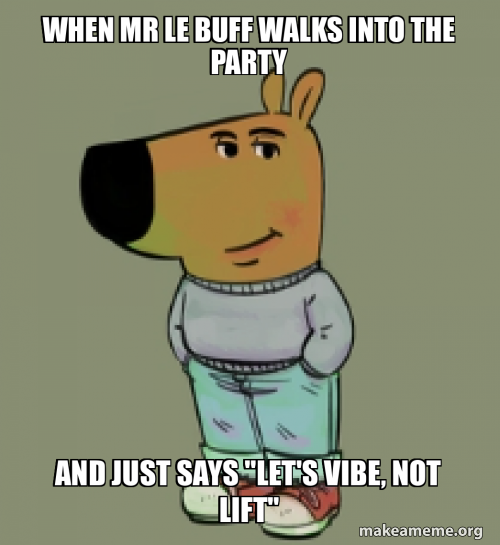 When MR le buff walks into the party And just says "Let's vibe, not ...