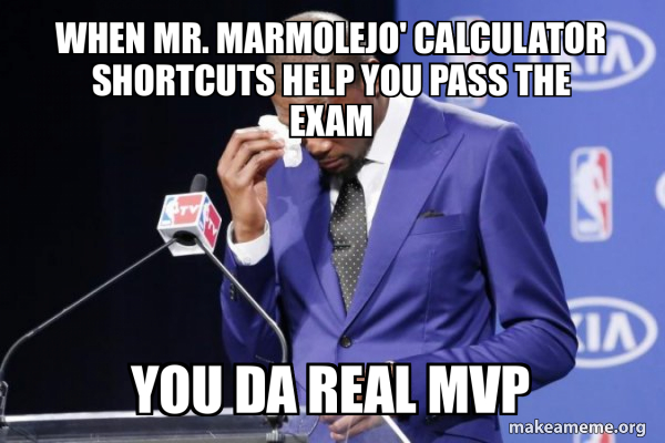 When Mr. Marmolejo' calculator shortcuts help you pass the exam You Da ...
