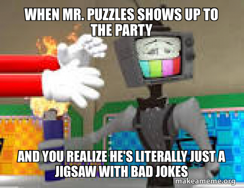 When Mr. Puzzles shows up to the party And you realize he's literally ...