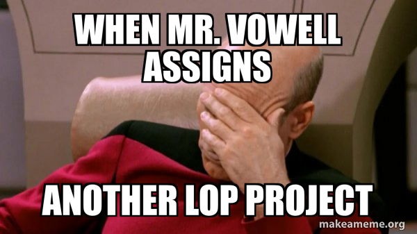 WHEN MR. VOWELL ASSIGNS ANOTHER LOP PROJECT - Picard Facepalm Meme ...