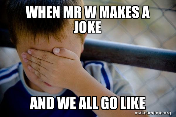 When mr w makes a joke And we all go like - Confession Kid Meme Generator