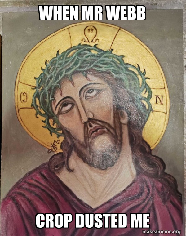 When mr webb CROP DUSTED ME - Jesus Is So Done With This Shit Meme ...