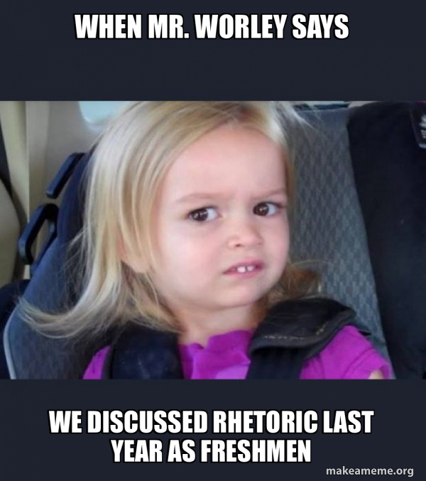 When Mr. Worley says We discussed rhetoric last year as freshmen - Side ...