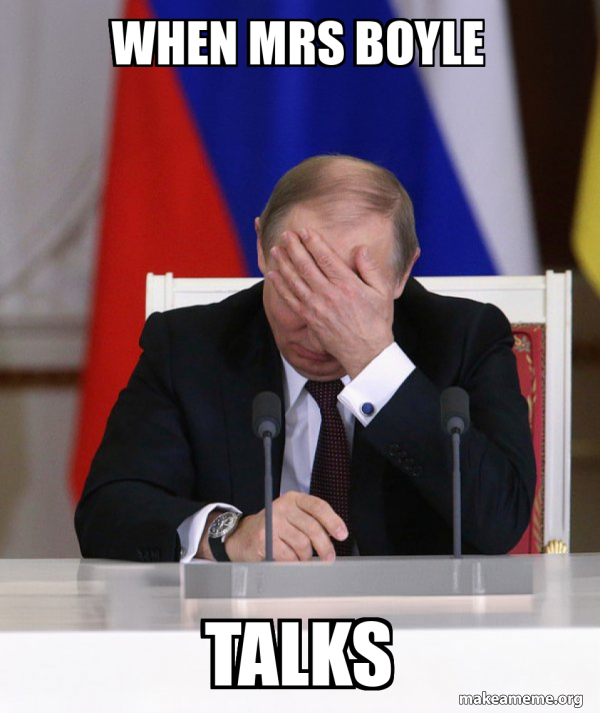 when mrs boyle talks - Putin Facepalm Meme Generator