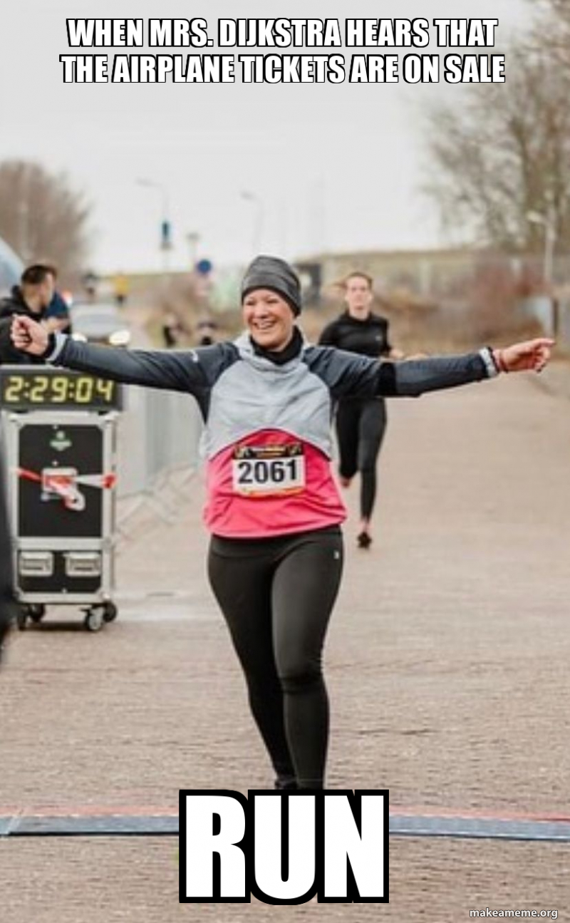 when Mrs. Dijkstra hears that the airplane tickets are on sale run Meme ...