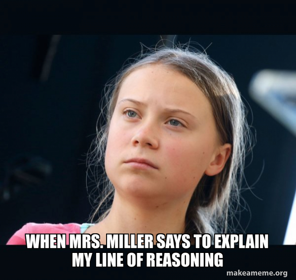 When Mrs. Miller says to explain my line of reasoning - Greta Thunberg ...
