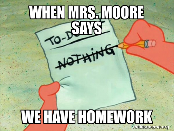 When Mrs. Moore says we have homework - TO-DO List Meme Generator