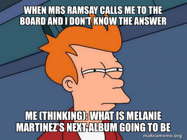 when Mrs Ramsay calls me to the board and I don't know the answer Me ...