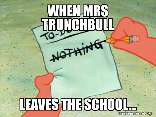 When Mrs Trunchbull Leaves the school... - TO-DO List Meme Generator