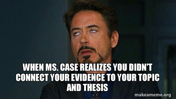 When Ms. Case realizes you didn't connect your evidence to your topic ...