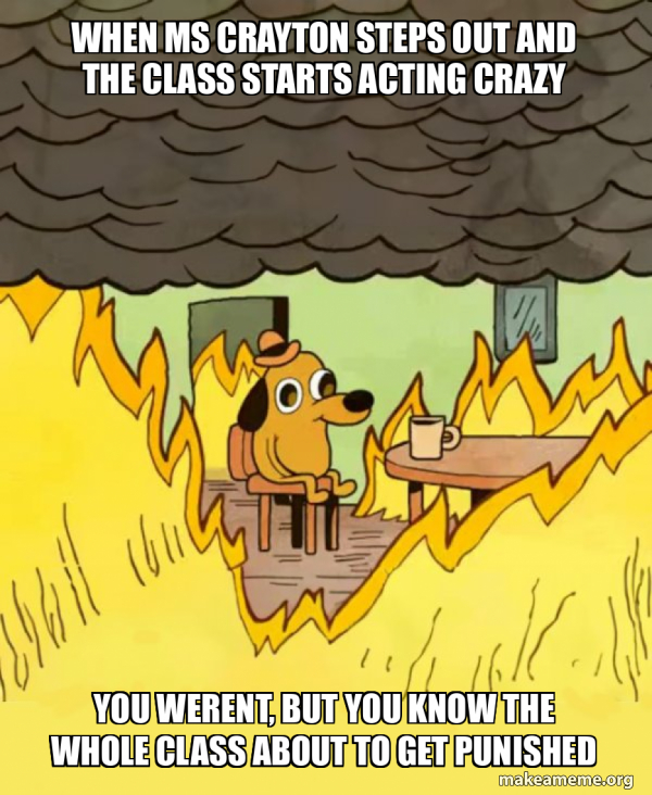 When ms crayton steps out and the class starts acting crazy you werent ...