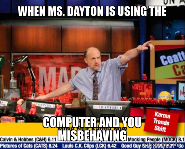 when Ms. Dayton is using the computer and you misbehaving - Mad Karma ...