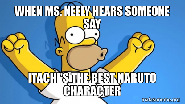 When Ms. Neely hears someone say Itachi's the best Naruto character ...