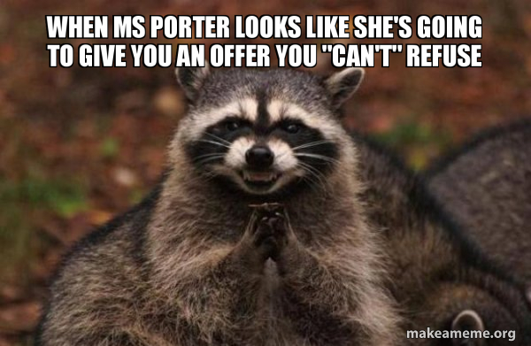 When Ms Porter Looks Like She's going To give You An Offer you "Can't ...