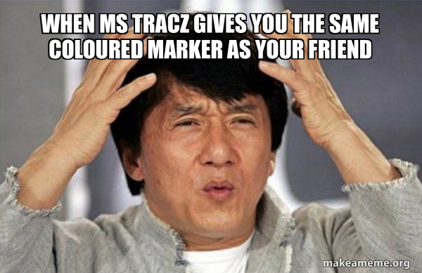 when Ms Tracz gives you the same coloured marker as your friend ...