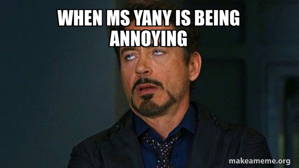 When ms yany is being annoying - Tony Stark Eye Roll Meme Generator