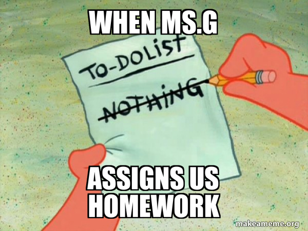 When Ms.g Assigns us homework - TO-DO List Meme Generator
