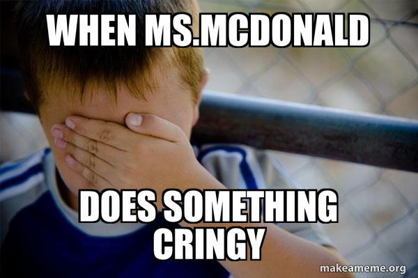 when Ms.McDonald does something cringy - Confession Kid Meme Generator
