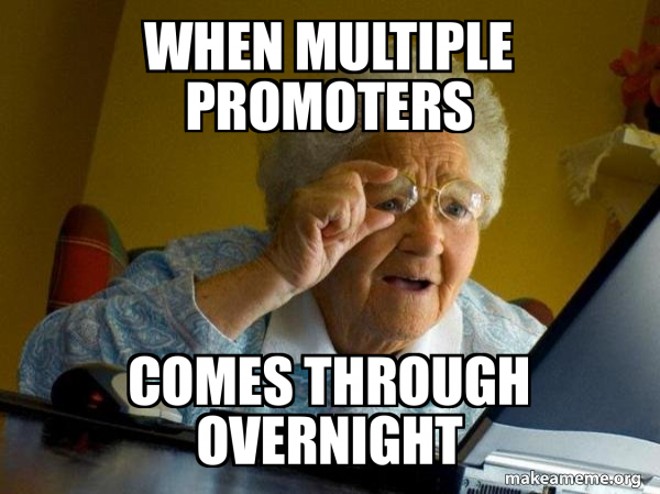 When multiple promoters comes through overnight - Internet Grandma Meme ...