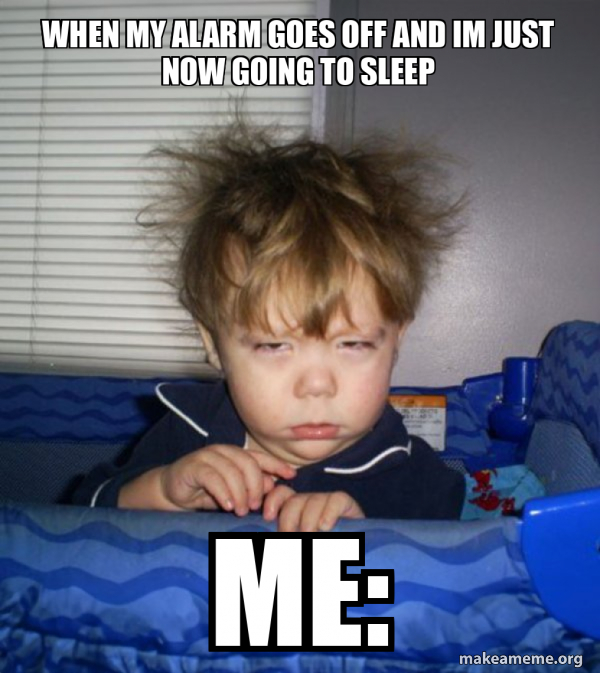 when my alarm goes off and im just now going to sleep me: - Monday ...