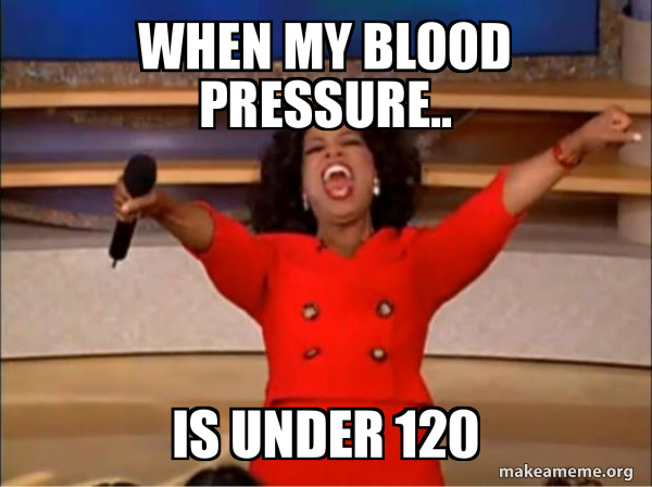 When My blood pressure.. Is under 120 - Oprah Winfrey "You Get a Car ...