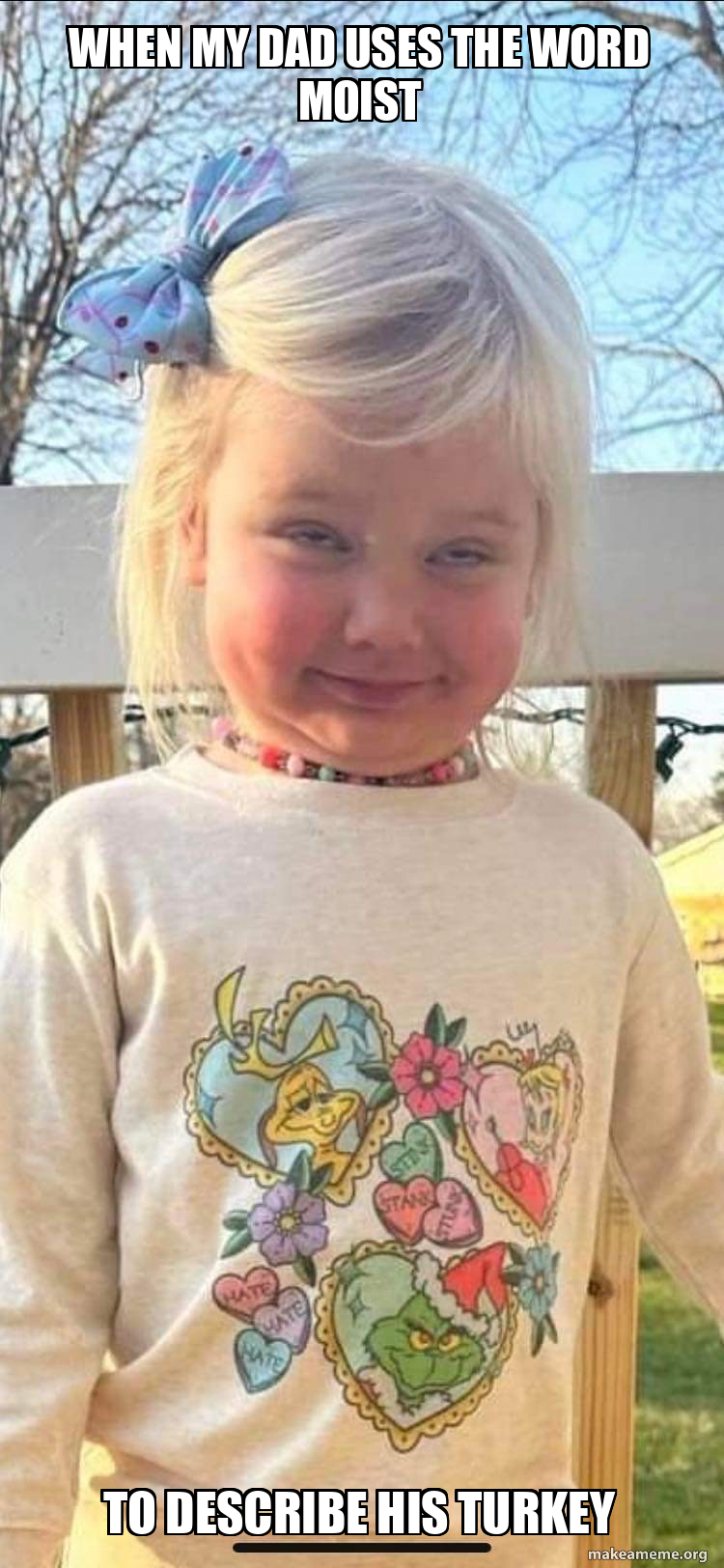 When my dad uses the word moist To describe his turkey Meme Generator