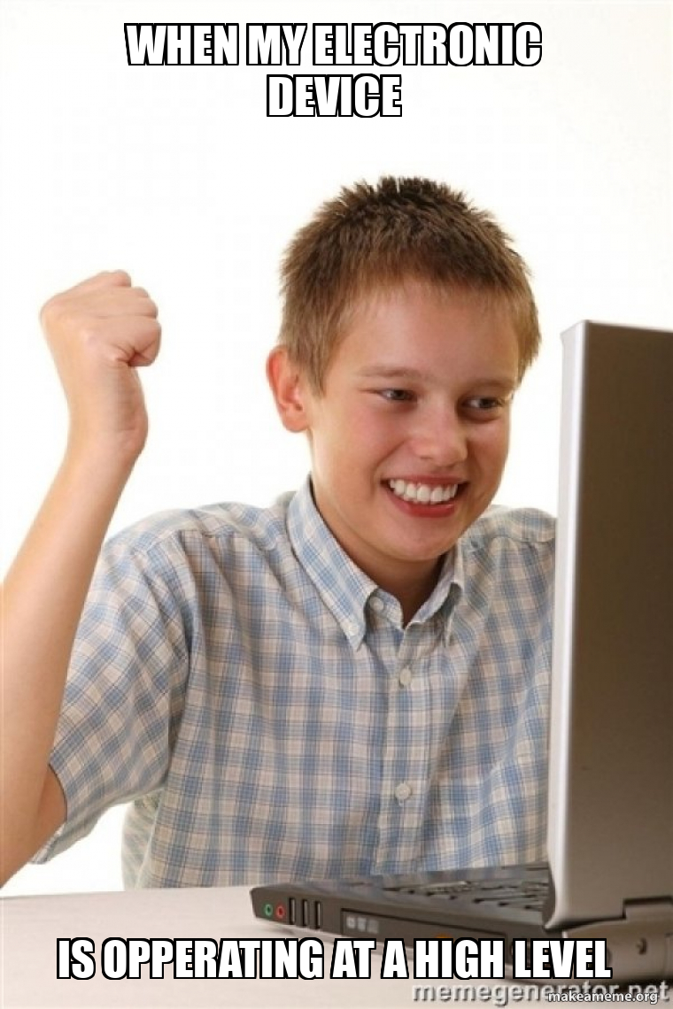 When My Electronic Device Is Opperating at a High Level - First Day on ...