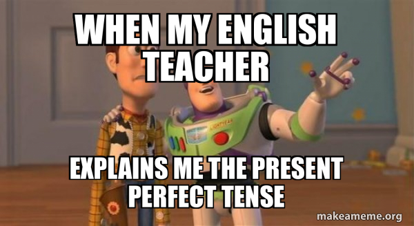When my English teacher Explains me the Present Perfect Tense - Buzz ...