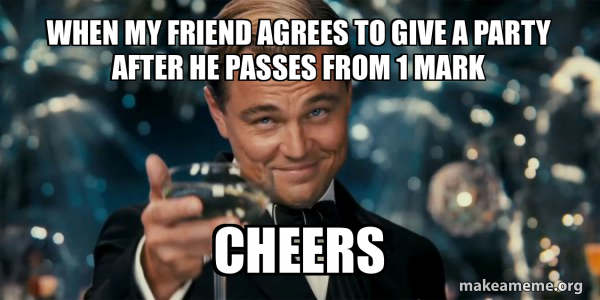 WHEN MY FRIEND AGREES TO GIVE A PARTY AFTER HE PASSES FROM 1 MARK ...