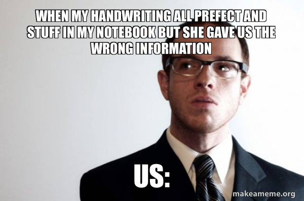 WHEN MY HANDWRITING ALL PREFECT AND STUFF IN MY NOTEBOOK BUT SHE GAVE ...