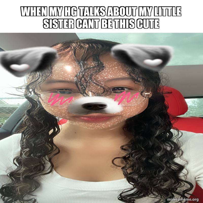 when my hg talks about my little sister cant be this cute Meme Generator
