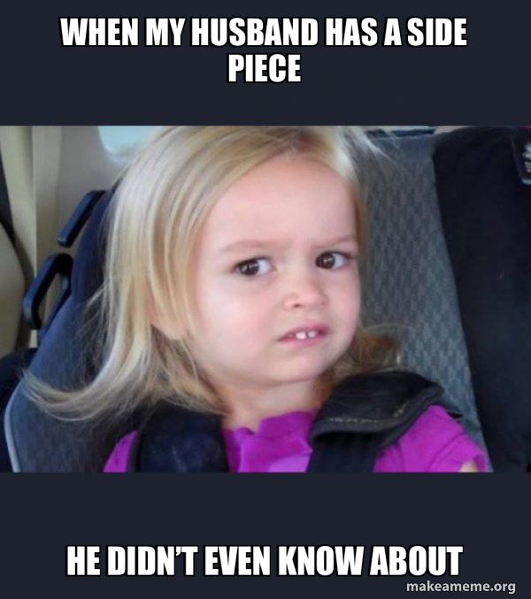 When my husband has a side piece He didn’t even know about - Side-Eyes ...