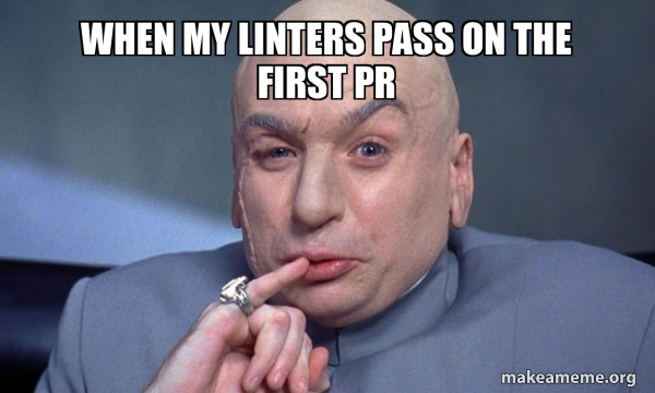When my linters pass on the first pr - You Complete Me Meme Generator