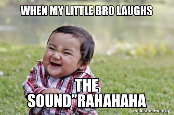 When my little bro laughs The sound”Rahahaha - Evil, scheming toddler ...