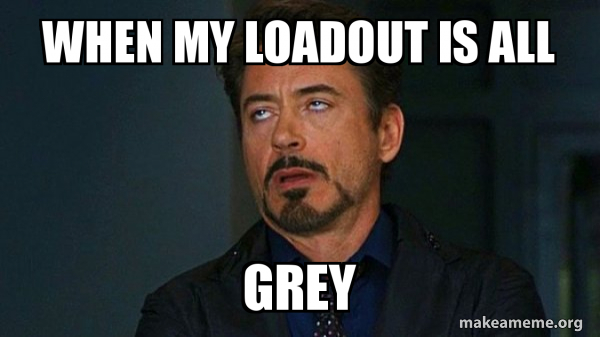 when my loadout is all grey - Tony Stark Eye Roll Meme Generator