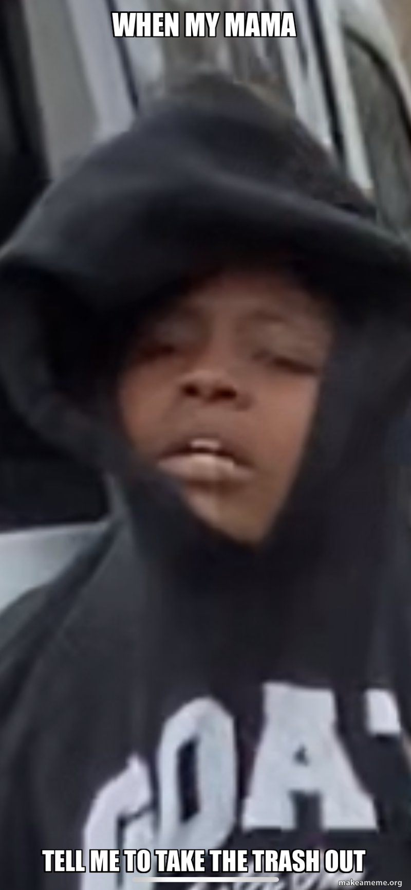 When my mama Tell me to take the trash out Meme Generator