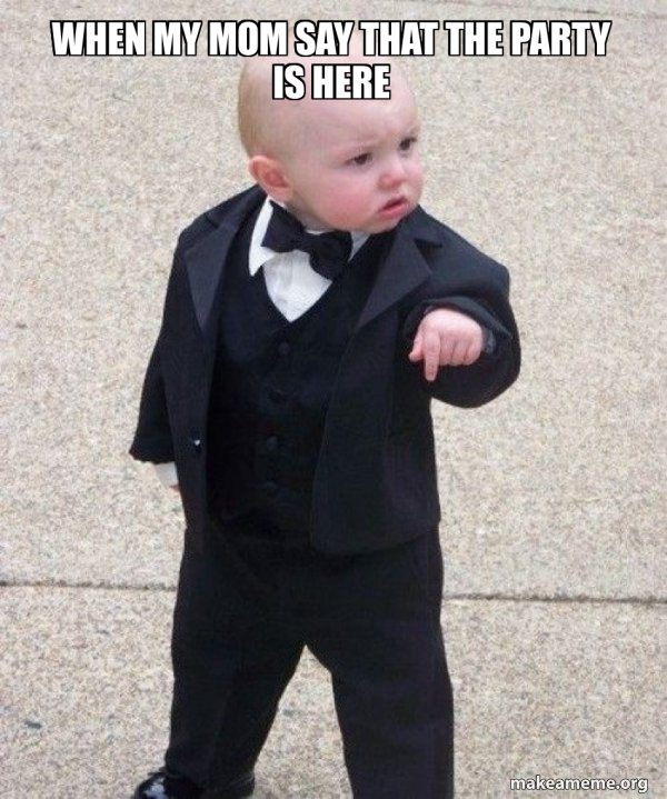 When my mom say that the party is here - Godfather Baby Meme Generator