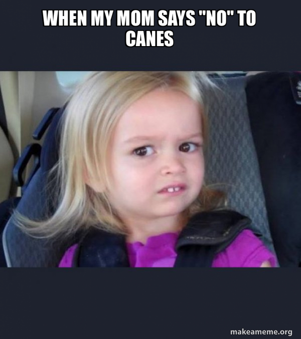 when my mom says "no" to Canes - Side-Eyes Chloe Meme Generator