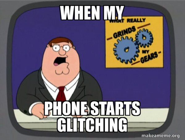WHEN MY PHONE STARTS GLITCHING - What Grinds My Gears (Family Guy) Meme ...