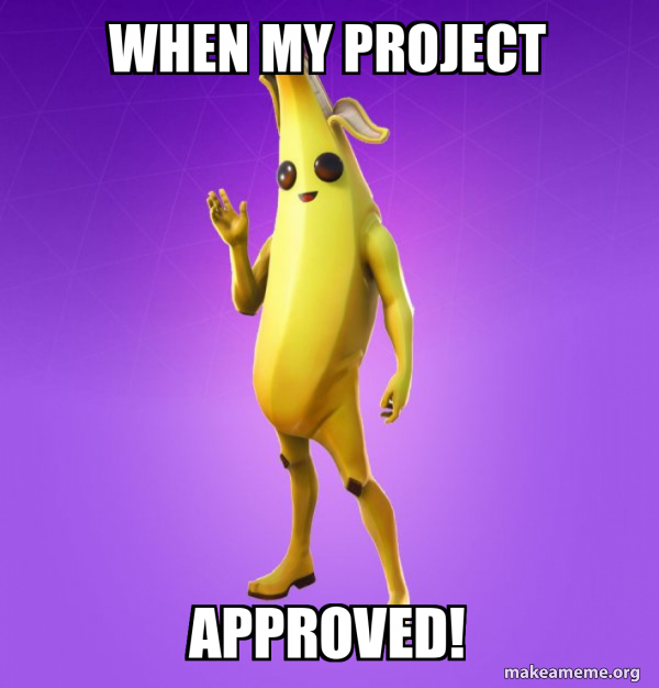 When my Project Approved! - Peely Meme Generator