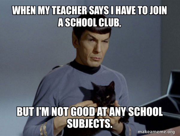 when my teacher says I have to join a school club, but i'm not good at ...