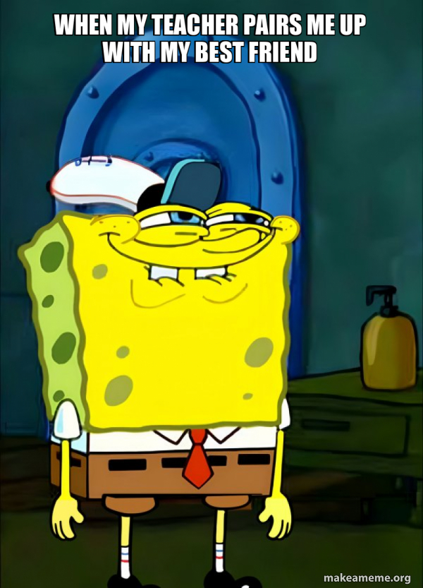 When my teacher pairs me up with my best friend - SpongeBob Grin Meme ...