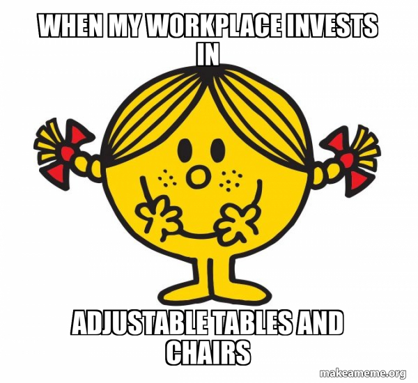 When my workplace invests in adjustable tables and chairs - Little Miss ...