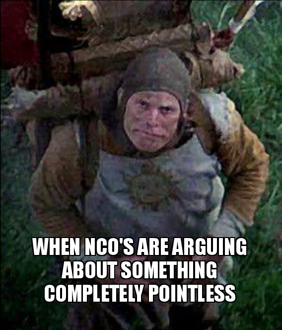 When NCO's are arguing about something completely pointless - Monty ...