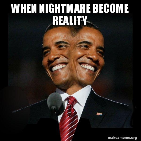 when nightmare become reality - Two Faced Obama Meme Generator