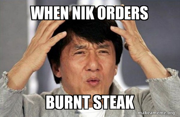 When Nik orders Burnt steak - Jackie Chan Why? Meme Generator