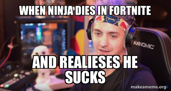 when ninja dies in fortnite and realieses he sucks - Ninja Tyler ...