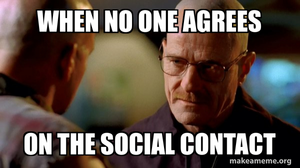 When no one agrees On the social contact - Breaking Bad Meme Generator